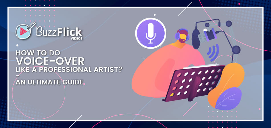 How To Do Voice Over Like A Professional Artist An Ultimate Guide